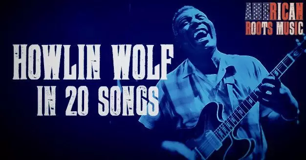 Hira Howlin’ Wolf tsara indrindra: 20 Essential Blues Classics | uDiscover